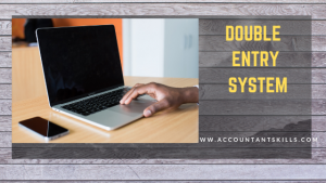 Double Entry System: Definition, Example etc. - Accountant Skills