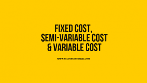 What is Fixed, Semi Variable & Variable Costs? - Accountant Skills
